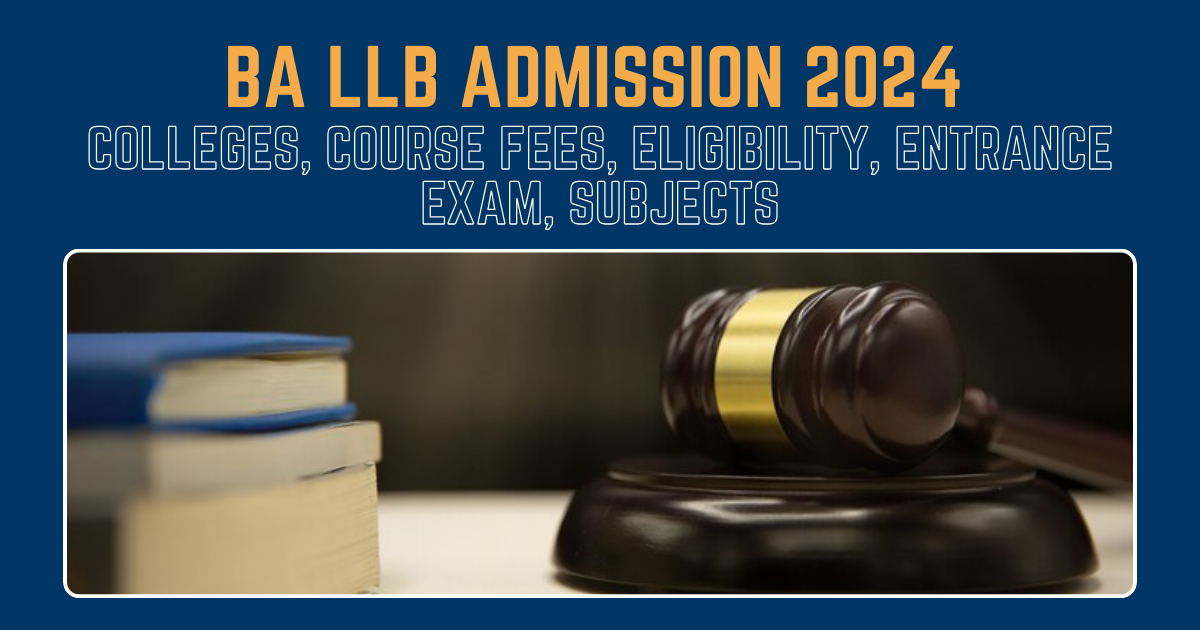 BA LLB Admission 2024: Colleges, Course Fees, Eligibility, Entrance ...