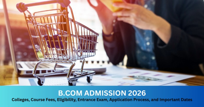B.Com Admission 2026: Colleges, Fees, Eligibility, Entrance Exam, Date ...