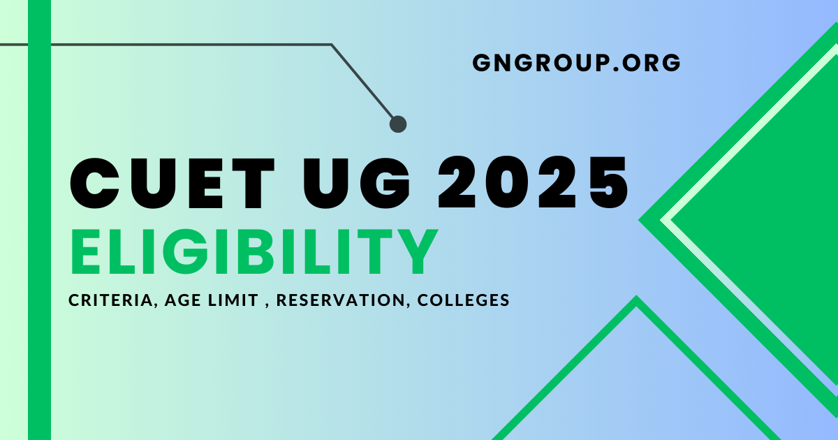 CUET UG 2025 Eligibility Criteria: Age Limit, Reservation Rules ...