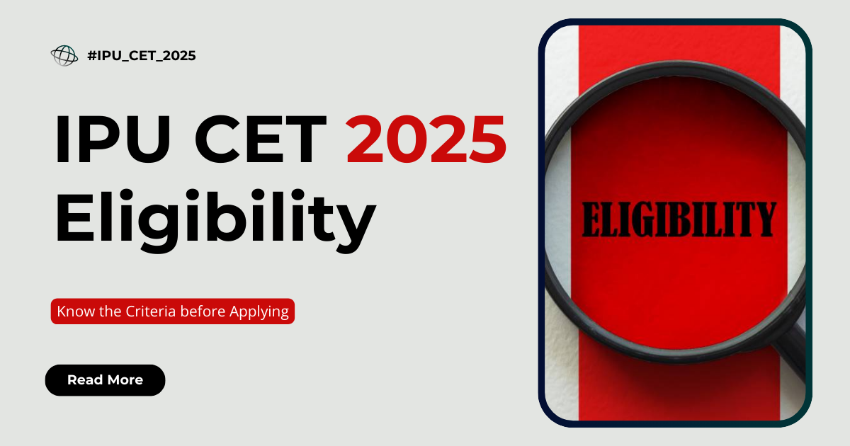 IPU CET 2025 Eligibility & Reservation – Know the Criteria before Applying