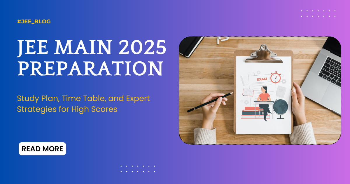JEE Main Preparation Tips 2025: Study Plan, Time Table Schedule and ...