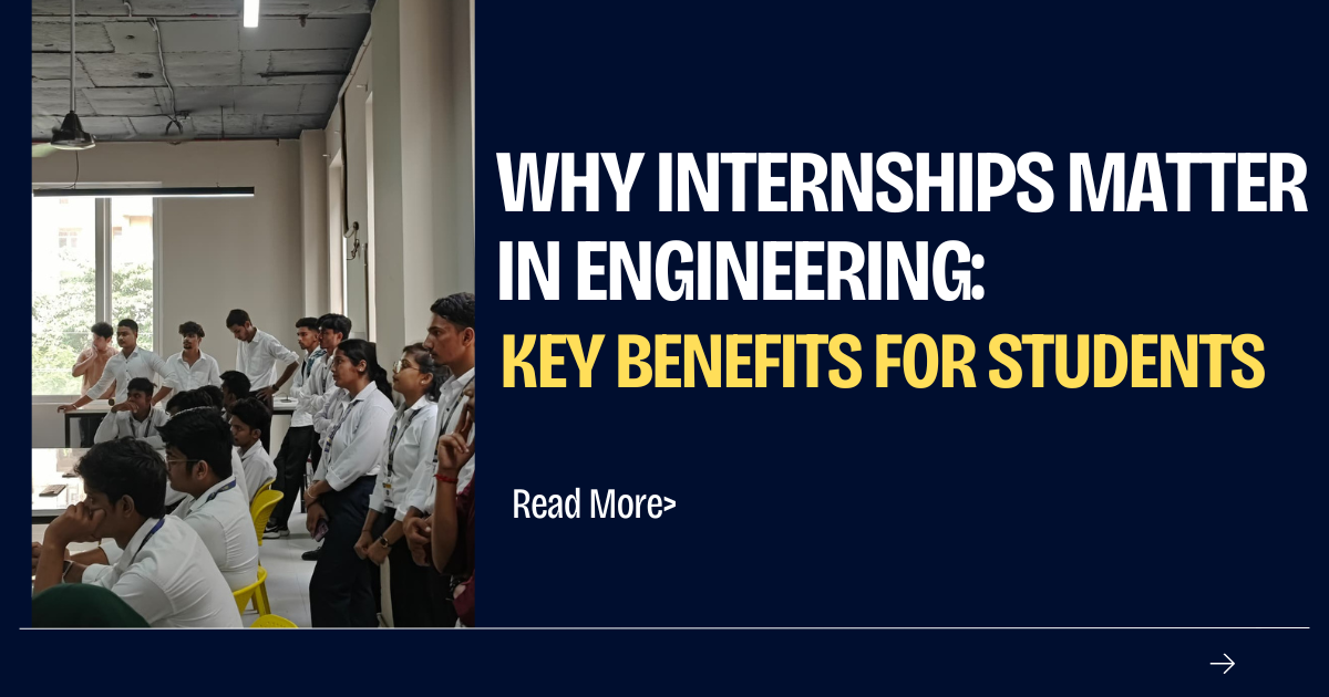 Why Internships Matter In Engineering: Key Benefits For Students